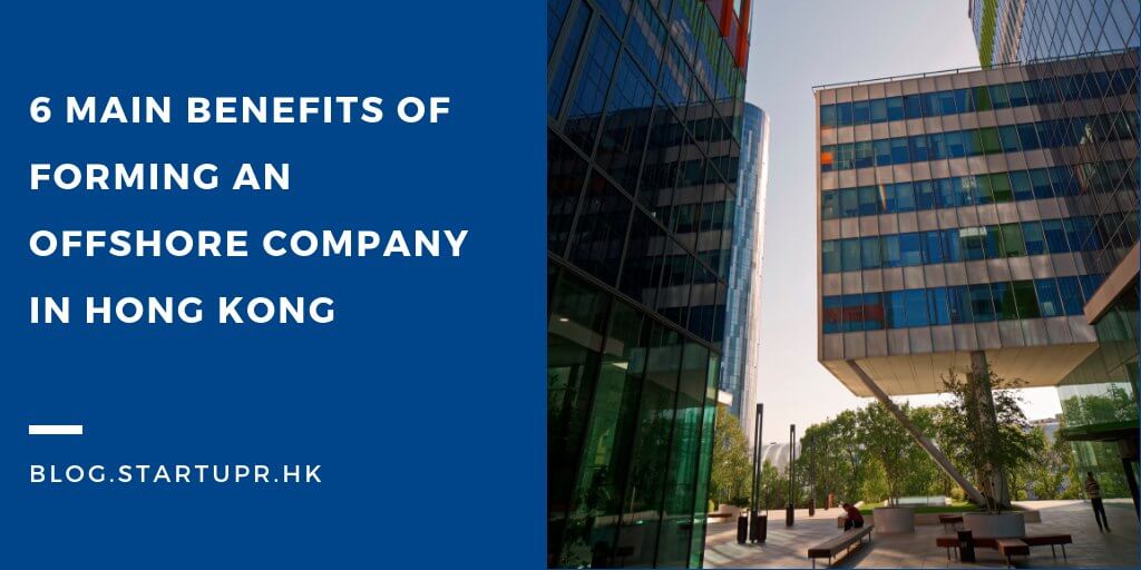 6 Main Benefits of Forming an Offshore Company in Hong Kong - startupr.hk